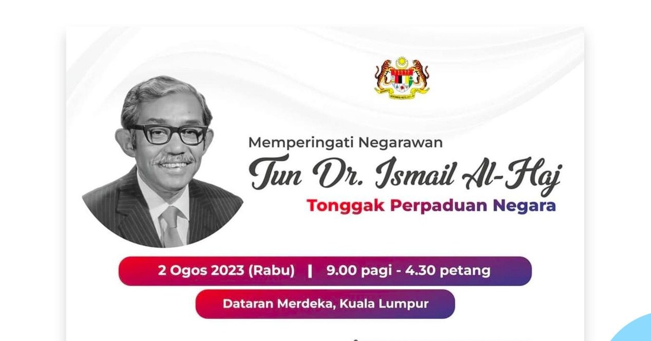 Memperingati Negarawan Tun Dr. Ismail Al-Haj | Tonggak Perpaduan Negara ...